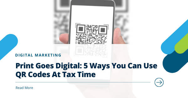 Print Goes Digital: 5 Ways You Can Use QR codes At Tax Time